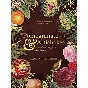 Pomegranates and Artichokes: A Food Journey from Iran to Italy