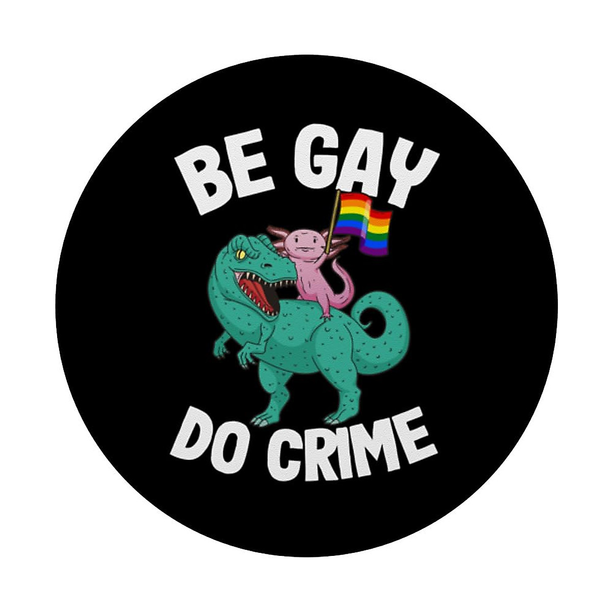Axolotl Riding Dinosaur Pride Flag Be Gay Do Crime PopSockets Standard PopGrip