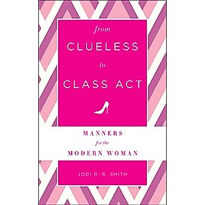 From Clueless to Class Act: Manners for the Modern Woman