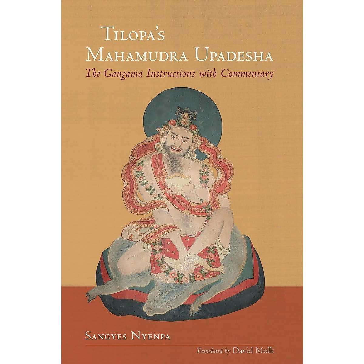 Tilopa's Mahamudra Upadesha: The Gangama Instructions with Commentary