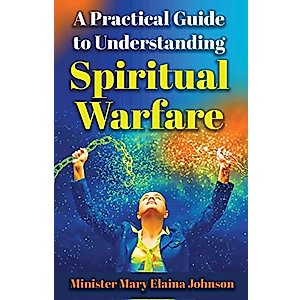 A Practical Guide to Understanding Spiritual Warfare