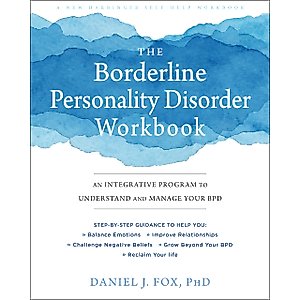 The Borderline Personality Disorder Workbook: An Integrative Program to Understand and Manage Your BPD (A New Harbinger Self-Help Workbook)