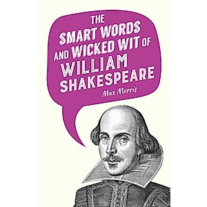 The Smart Words and Wicked Wit of William Shakespeare