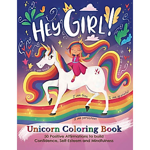 Hey Girl! A Unicorn Coloring Book for Girls: To Develop Gratitude and Mindfulness through Positive Affirmations