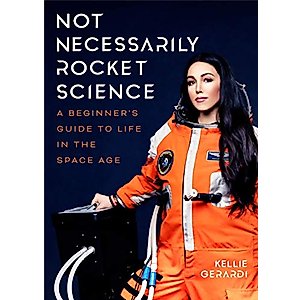 Not Necessarily Rocket Science: A Beginner's Guide to Life in the Space Age (Women in Science Gifts, NASA Gifts, Aerospace Industry, Mars)
