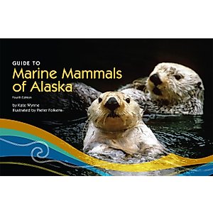 Guide to Marine Mammals of Alaska: Fourth Edition