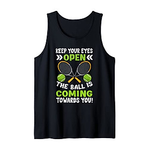 Keep Your Eyes Open The Ball Is Coming Towards You - Tennis Tank Top