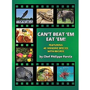 Can't Beat 'Em, Eat 'Em!: 40 Invasive Species With Recipes