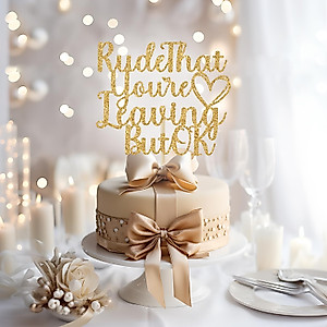 Rude That You're Leaving But OK Cake Topper, Farewell Party Decorations, Graduation Retirement Goodbye Going Away Party Decorations Gold Glitter