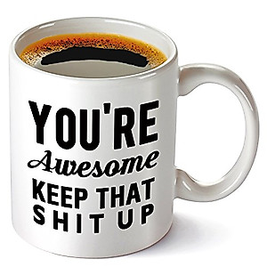 You're Awesome Keep That Shit Up Funny Coffee Mug Set 11oz,Novelty Gifts for Men and Women,Best Friend,Office Coworker,Birthday,Christmas Gifts.