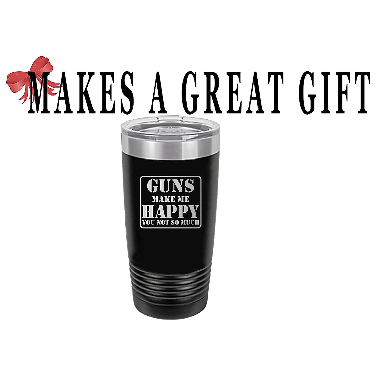 Rogue River Tactical Funny Hunting 20 Oz. Travel Tumbler Mug Cup w/Lid Vacuum Insulated Hot or Cold Guns Make Me Happy You Not So Much Hunter Gift Black