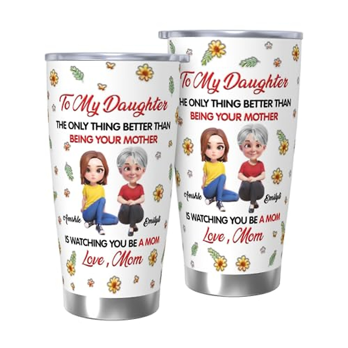 To My Daughter Travel Tumbler The Only Thing Better Than Being Your Parents/Mom/Dad is Watching You Be a Mom 20 Oz Cup Personalized Portrait Mug For Daughter From Mommy Mama