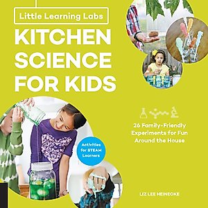 Little Learning Labs: Kitchen Science for Kids, abridged paperback edition: 26 Fun, Family-Friendly Experiments for Fun Around the House; Activities ... Learners (Volume 3) (Little Learning Labs, 3)