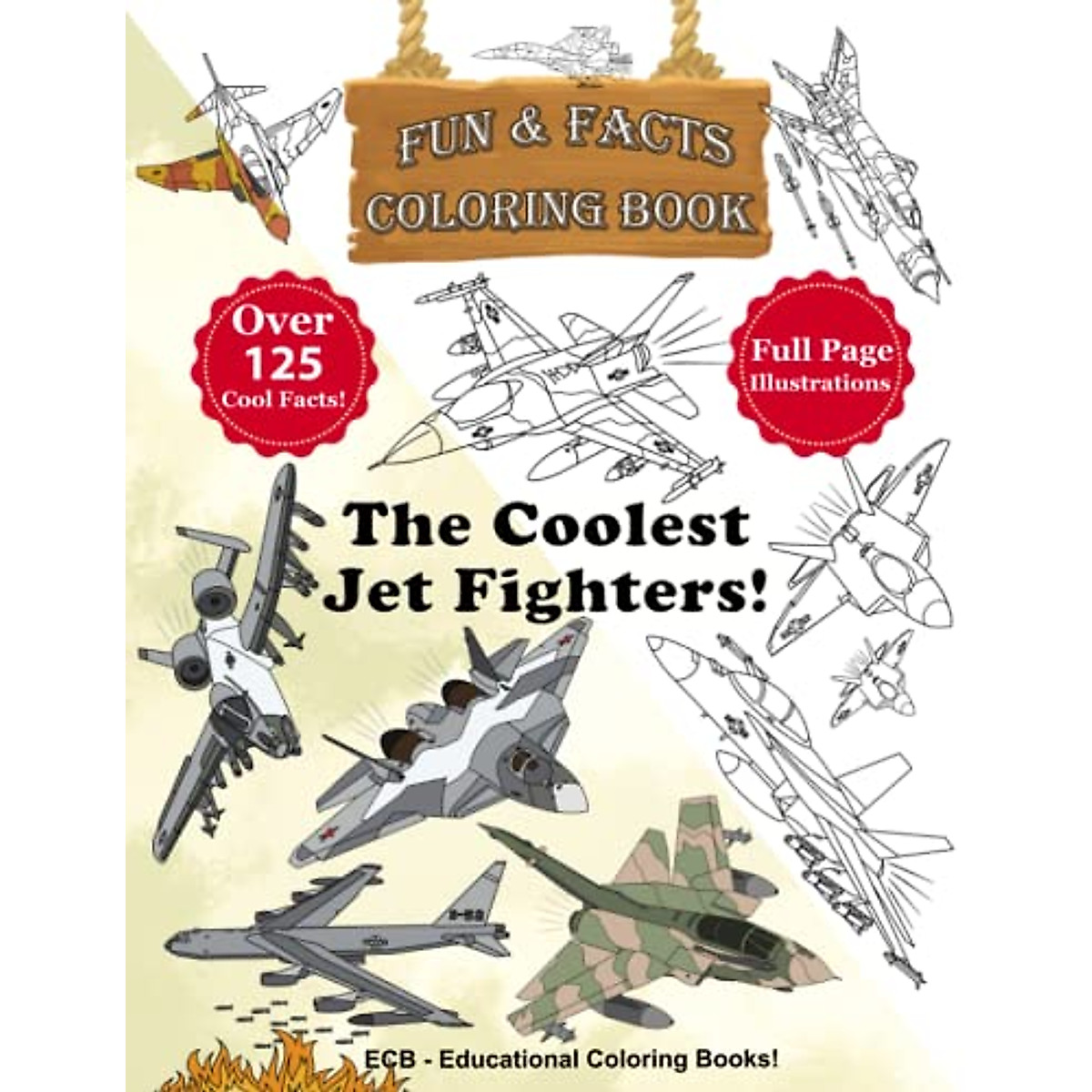 The Coolest Jet Fighters!: Fun & Facts Coloring Book - Full page original illustrations and over 125 cool facts! (We Can Color! – Fun & Facts Educational Coloring Books)