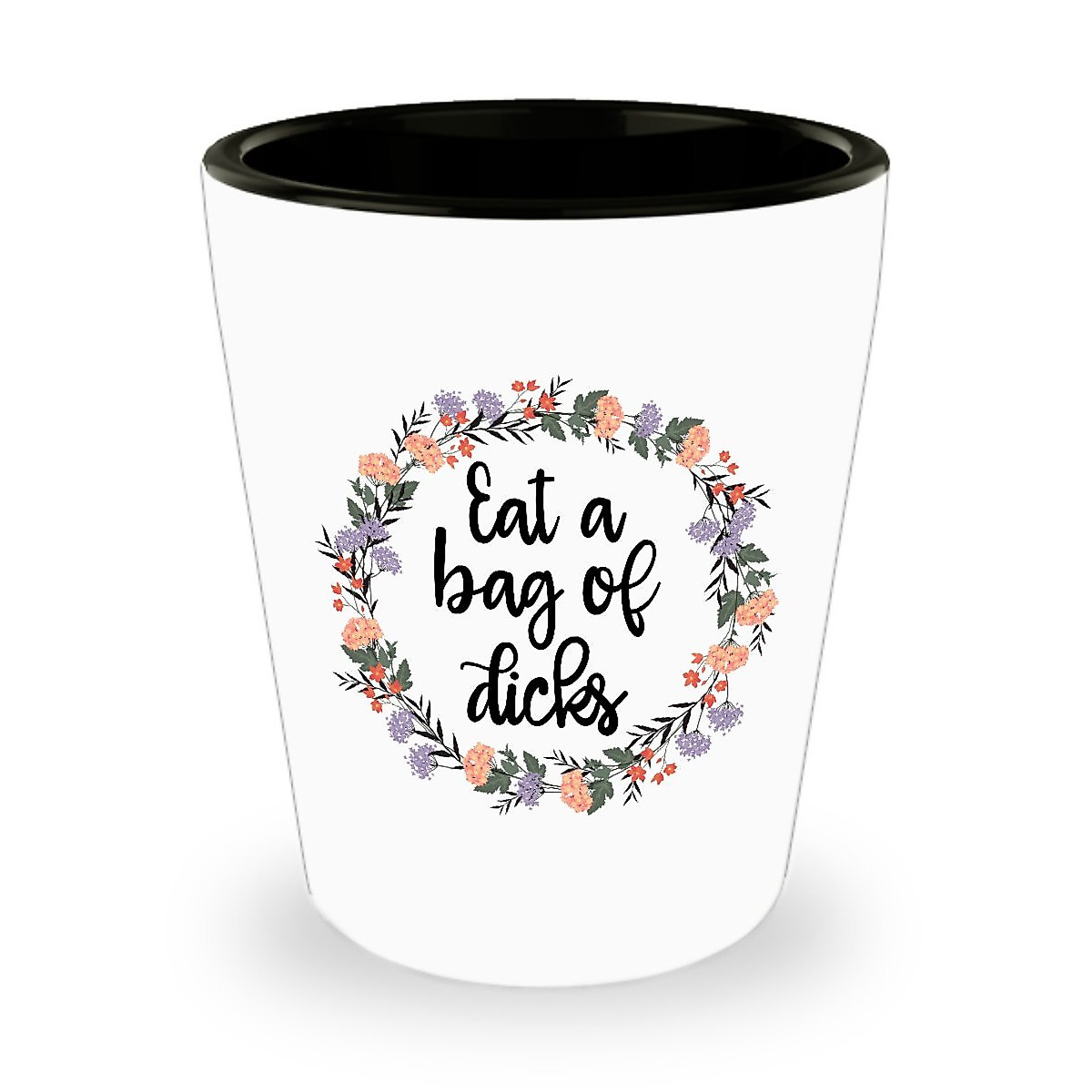 Eat a Bag a Dicks Shot Glass - Eat a Bag if Dicks Mug - Eat a Bag of Dicks