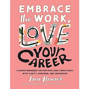 Embrace the Work, Love Your Career: A Guided Workbook for Realizing Your Career Goals with Clarity, Intention, and Confidence (Embrace Your Life Series)