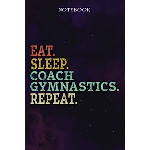 Coach Gymnastics Inspirational Gifts for Women Lined Journal - Eat Sleep Coach Gymnastics Repeat: Gift Idea for Proud of You, Cheer Up, Coworker, ... Her - Notebook Planner,Stylish Paperback