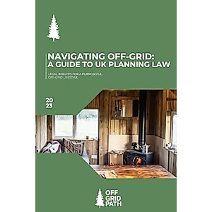 Navigating Off-Grid: A Guide to UK Planning Law: Legal insights for a purposeful off-grid lifestyle