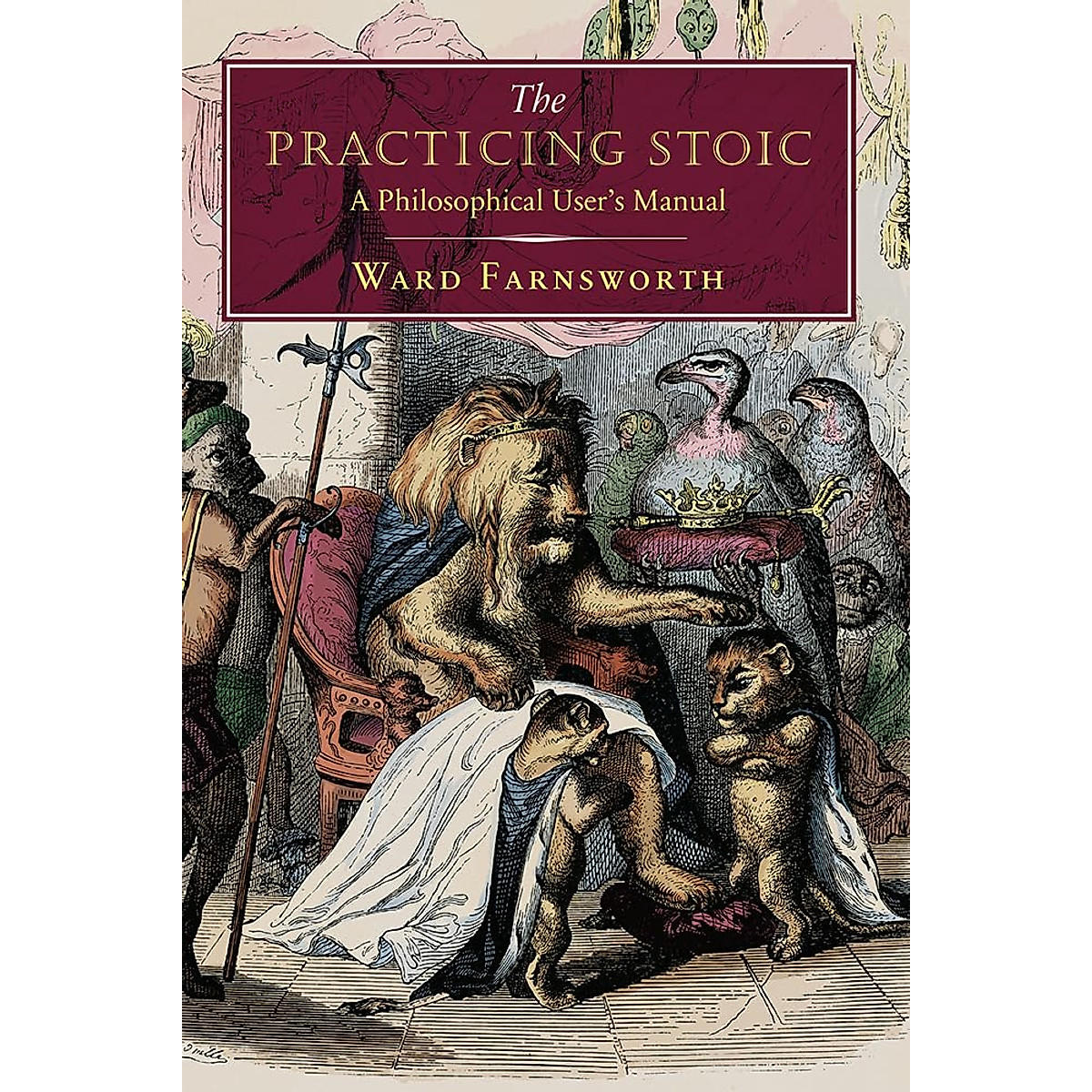 The Practicing Stoic: A Philosophical User's Manual