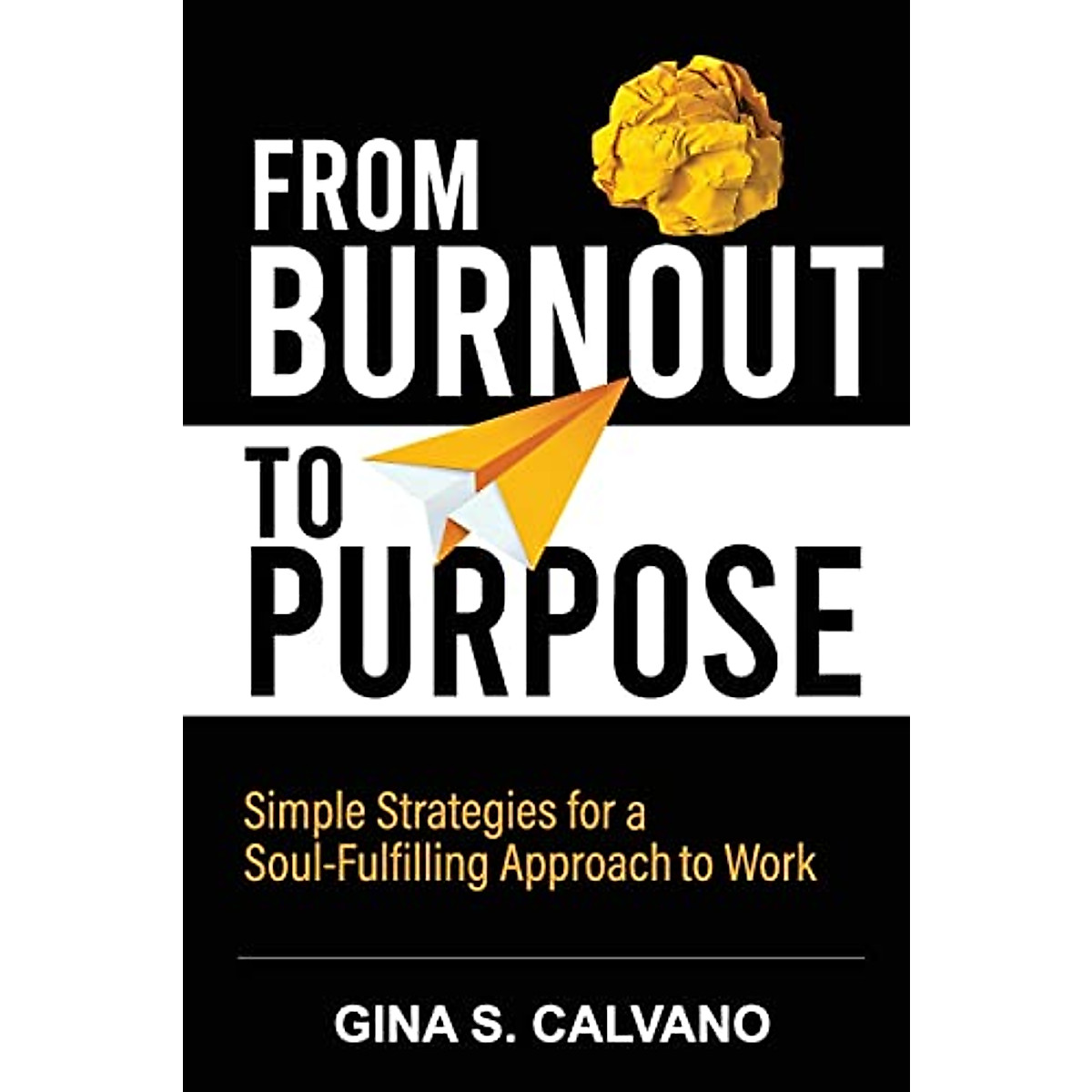 From Burnout to Purpose: Simple Strategies for a Soul-Fulfilling Approach to Work