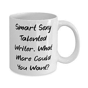 Smart Sexy Talented Writer. What More Could You 11oz 15oz Mug, Writer Present From Coworkers, Inappropriate Cup For Colleagues, Coffee mug, Mug gift set, Coffee mug gift set, Mug gift