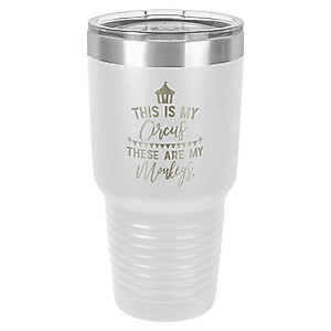 THIS IS MY CIRCUS THESE ARE MY MONKEYS White 30 oz Tumbler With Straw and Slide Top Lid | Stainless Steel Travel Mug | Compare To Yeti Rambler