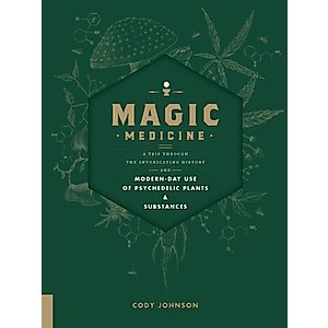 Magic Medicine: A Trip Through the Intoxicating History and Modern-Day Use of Psychedelic Plants and Substances
