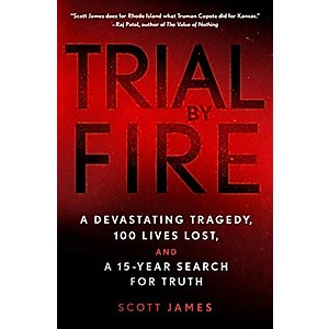 Trial by Fire: A Devastating Tragedy, 100 Lives Lost, and a 15-Year Search for Truth