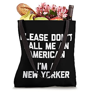 Please Don't Call Me An American (I'm A New Yorker) - Funny Tote Bag