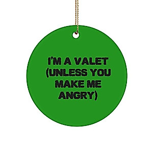 I'm a Valet (Unless You Make me Angry) Circle Ornament, Valet , Motivational for Valet