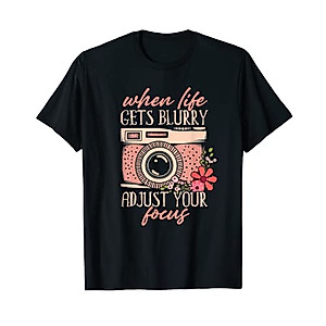 When Life Gets Blurry Adjust Your Focus Photographer Present T-Shirt