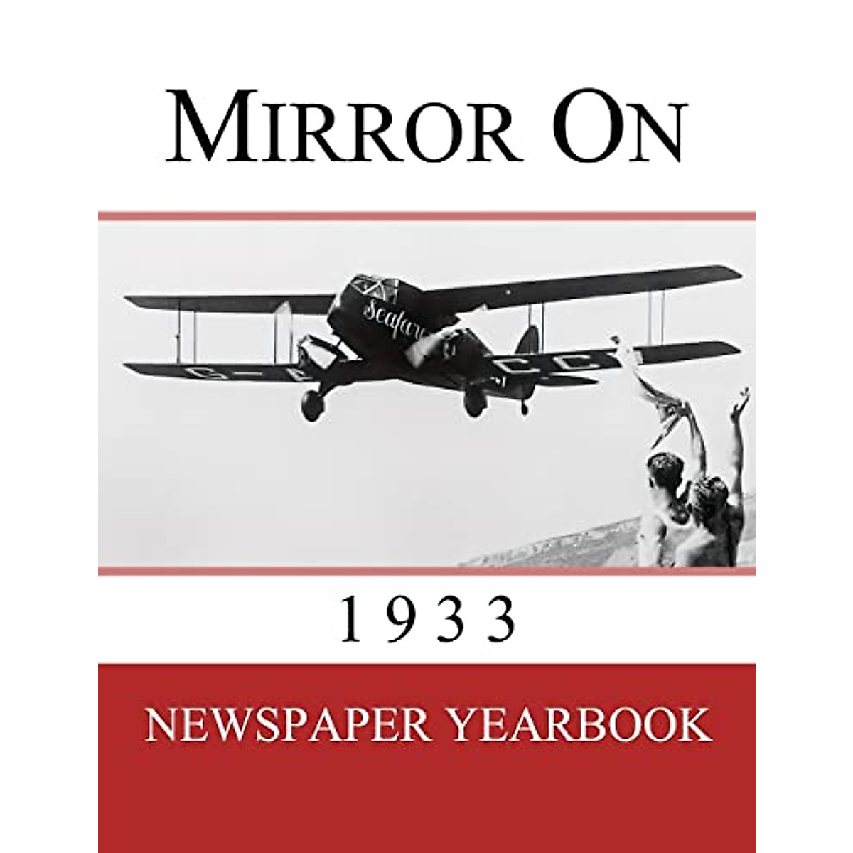 Mirror On 1933: Newspaper Yearbook containing 120 front pages from 1933 - Unique birthday gift / present idea.