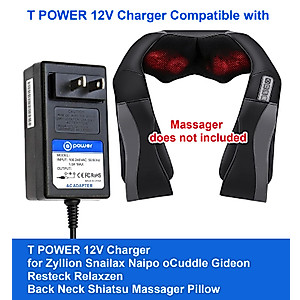 T POWER 12V Charger for Zyllion Snailax Naipo oCuddle Gideon Resteck Relaxzen TruMedic Back Neck Shiatsu Massager Pillow ZMA-25, ZMA-19, ZMA-13 Ac Dc Adapter Power Supply