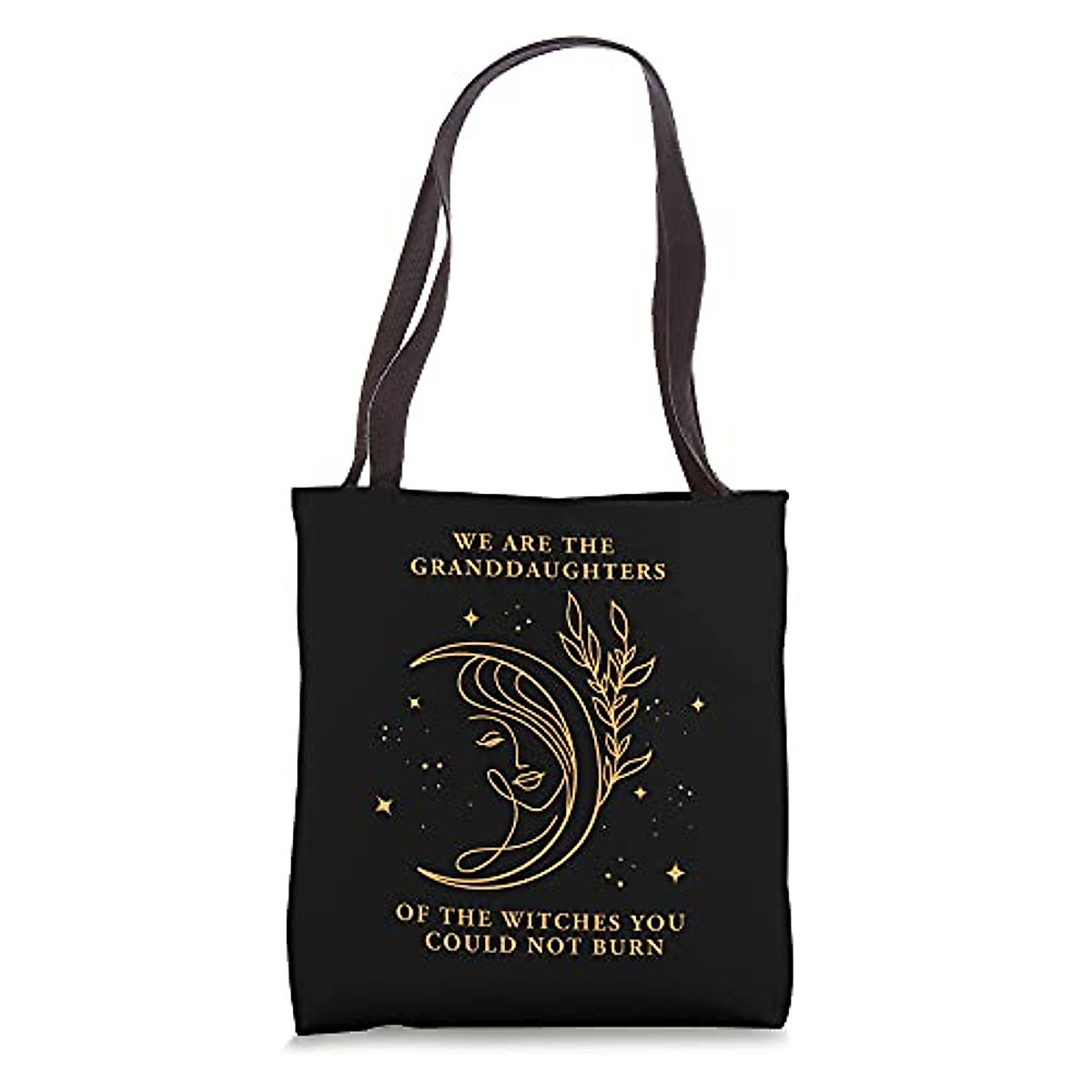 We Are the Granddaughters of the Witches You Could Not Burn Tote Bag