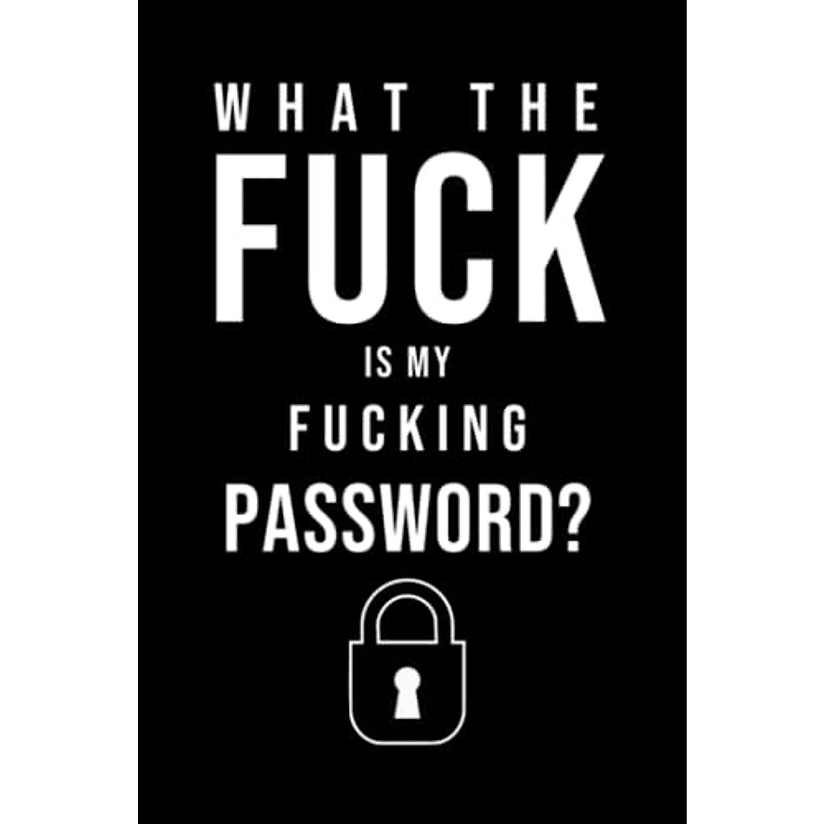 What The Fuck Is My Fucking Password?: Password Book with Alphabetical Tabs
