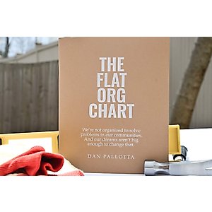 The Flat Org Chart: We’re Not Organized to Solve Problems in Our Communities. And Our Dreams Aren’t Big Enough to Change That.