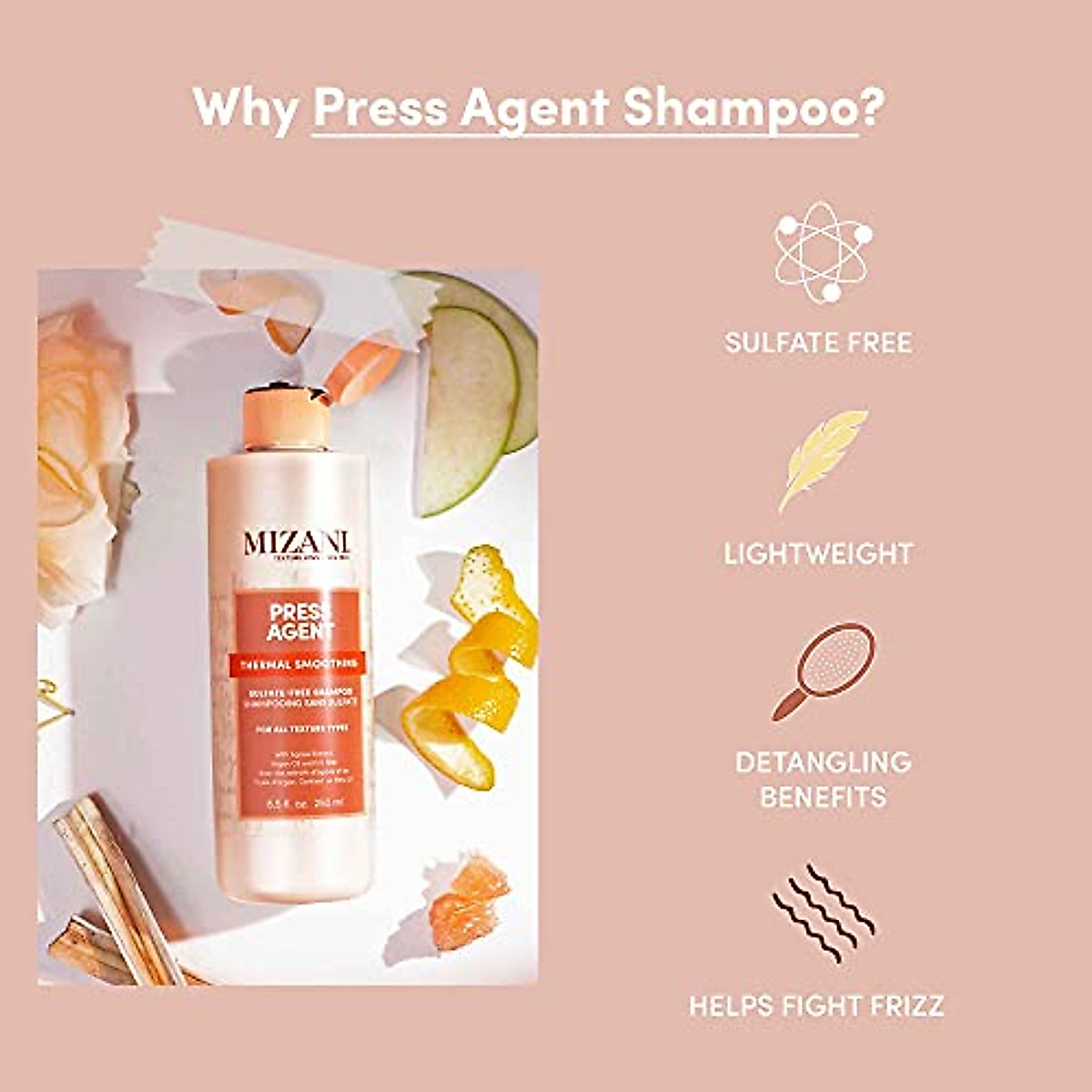 Mizani Press Agent Thermal Smoothing Sulfate-Free Shampoo, Pink Grapefruit, juciy Mandarin with a floral medley of Jasmine, Rose & Freesia, ending on notes of Musk & Wood., 8.5 fl. oz