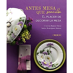 Antes mesa que sencilla. El placer de decorar la mesa