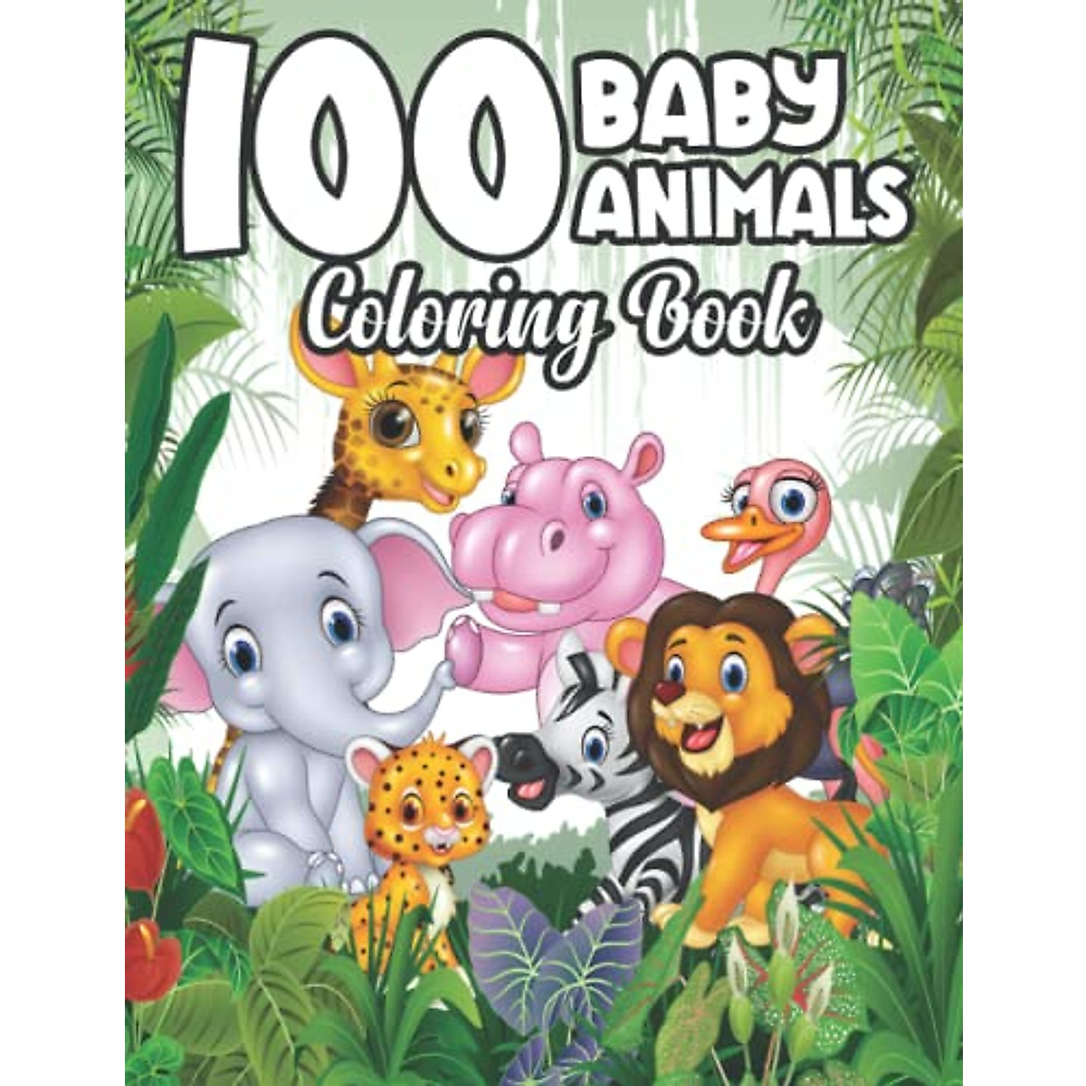 100 Baby Animals Coloring Book: Fun Coloring Book For Kids Boys and Girls Featuring 100 Cute Baby Animals from Forests, Jungles, Oceans and Farms