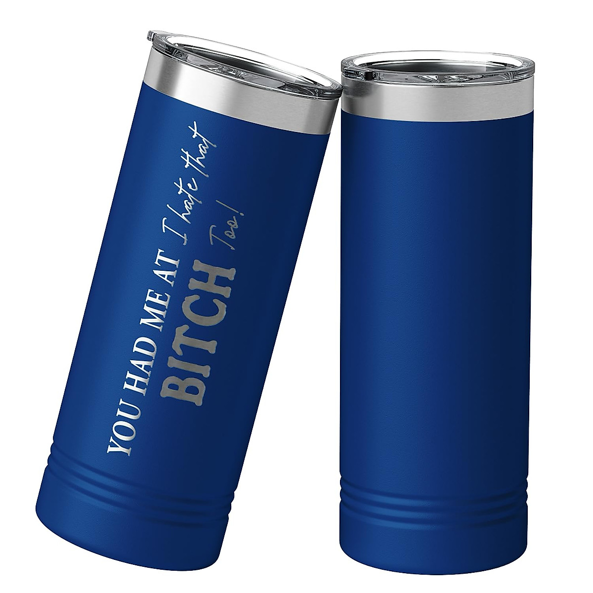 Cuptify You Had Me at I Hate That Too! Skinny Tumbler with Lid Laser Engraved on Blue 22 oz Insulated Stainless Steel Best Friend Birthday Gift For Women