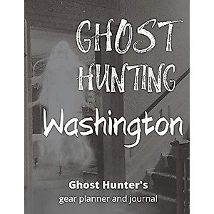 Ghost Hunting Washington: USA Paranormal Investigation, Haunted House Journal, Exploration Tools & Gear Planner for Ghost Hunters