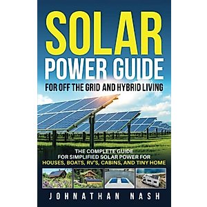 Solar Power Bible for Off-the-Grid and Hybrid Living: The Complete Guide for Simplified Solar Power for Houses, Boats, RV's, Cabins, and Tiny Homes