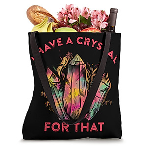 I Have a Crystal for That Chakras Spiritual Energy Balance Tote Bag