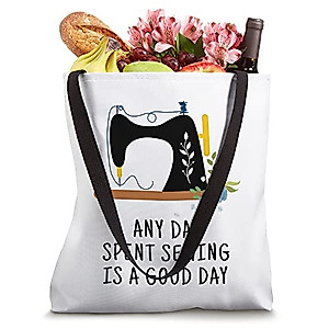 Any day spent sewing is a good day, funny sewing quote sewer Tote Bag
