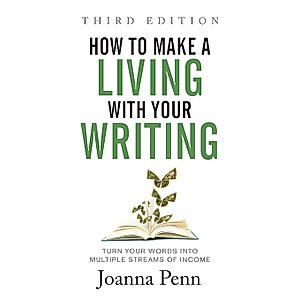 How to Make a Living with Your Writing: Turn Your Words into Multiple Streams Of Income (Creative Business Books for Writers and Authors)