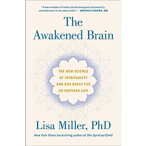 The Awakened Brain: The New Science of Spirituality and Our Quest for an Inspired Life