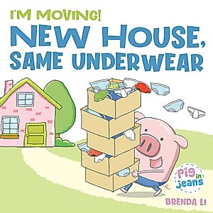 New House, Same Underwear: A story to help kids feel excited about moving (Pig In Jeans)