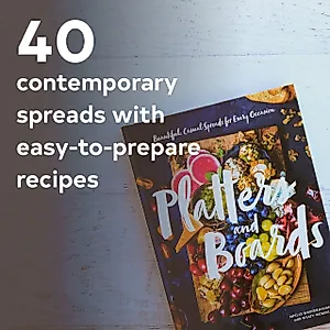 Platters and Boards: Beautiful, Casual Spreads for Every Occasion