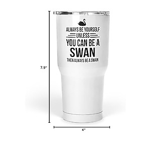 Always Be Yourself Unless You Can Be A Swan Tumbler, Gift For Man, Woman, Gift For Friends, Birthday Cups, Love Always Tumbler, Love Yourself Cup, Swan White Tumbler 30oz