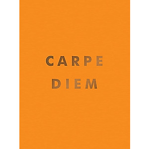 Carpe Diem: Inspirational Quotes and Awesome Affirmations For Seizing the Day